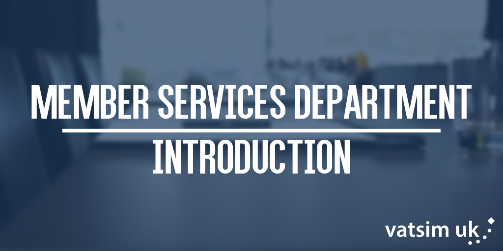 Member Services Department - Introduction - Member Services - VATSIM UK